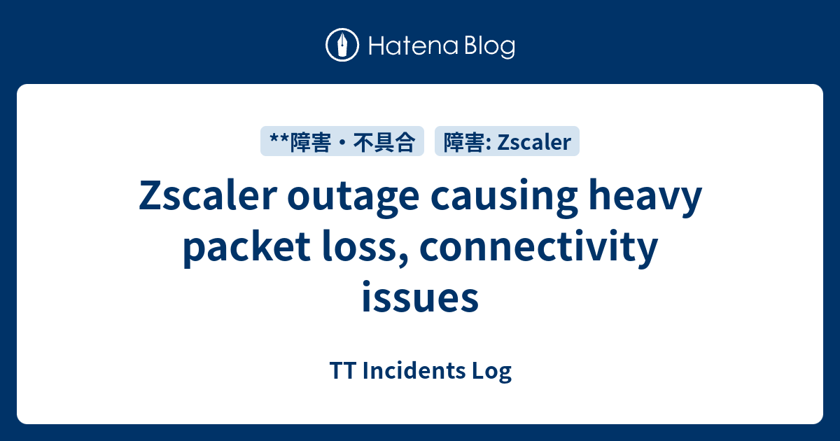 Zscaler outage causing heavy packet loss, connectivity issues - TT ...