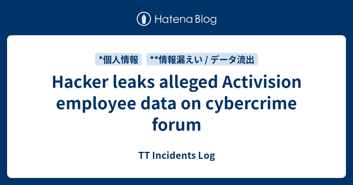 Hacker leaks alleged Activision employee data on cybercrime forum - TT Incidents Log