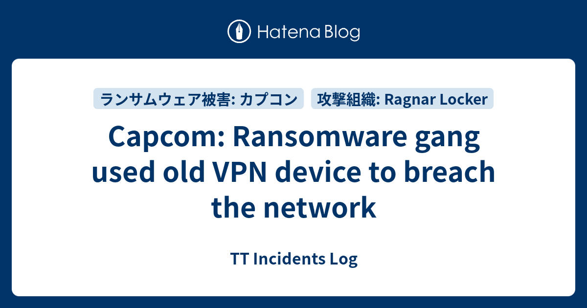 Capcom: Ransomware gang used old VPN device to breach the network - TT ...