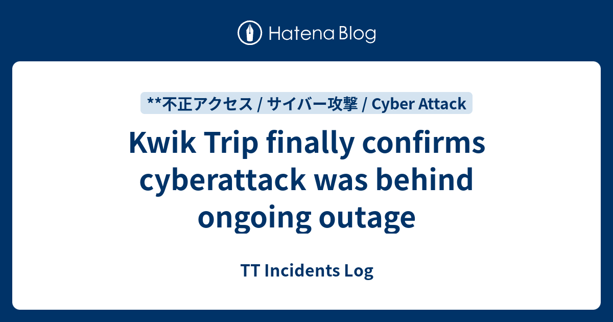 Kwik Trip finally confirms cyberattack was behind ongoing outage - TT Incidents Log