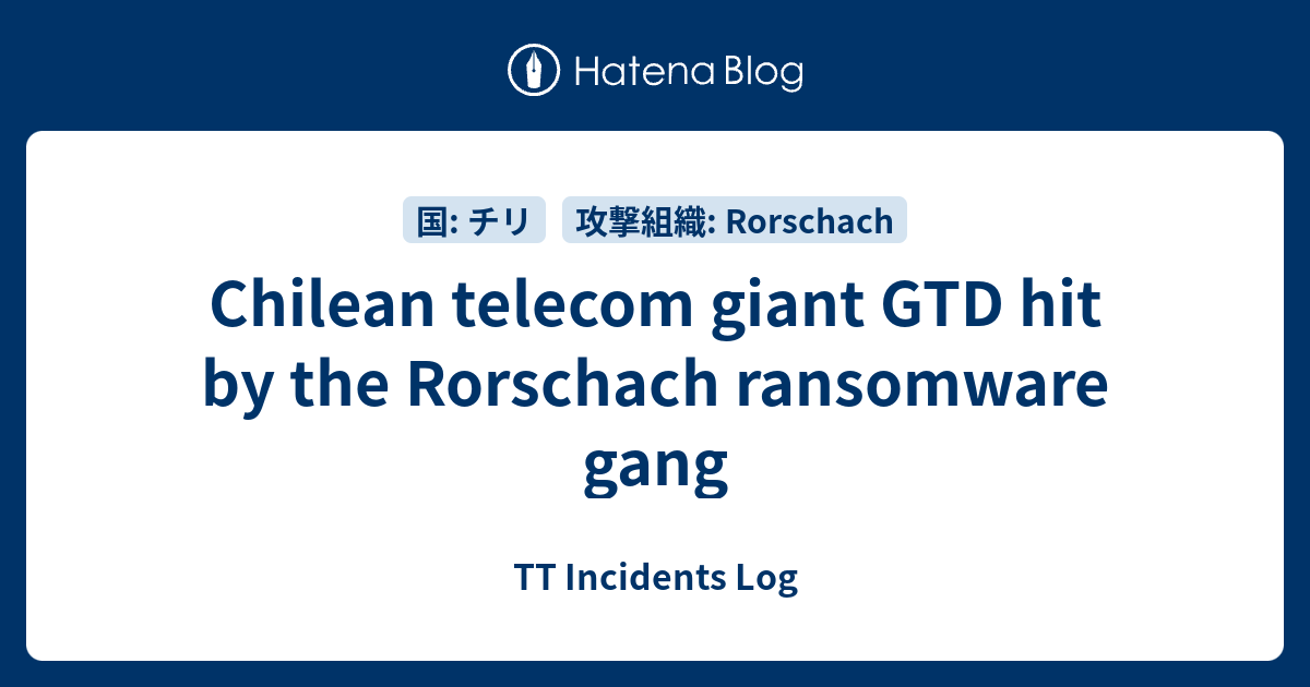 Chilean telecom giant GTD hit by the Rorschach ransomware gang - TT ...