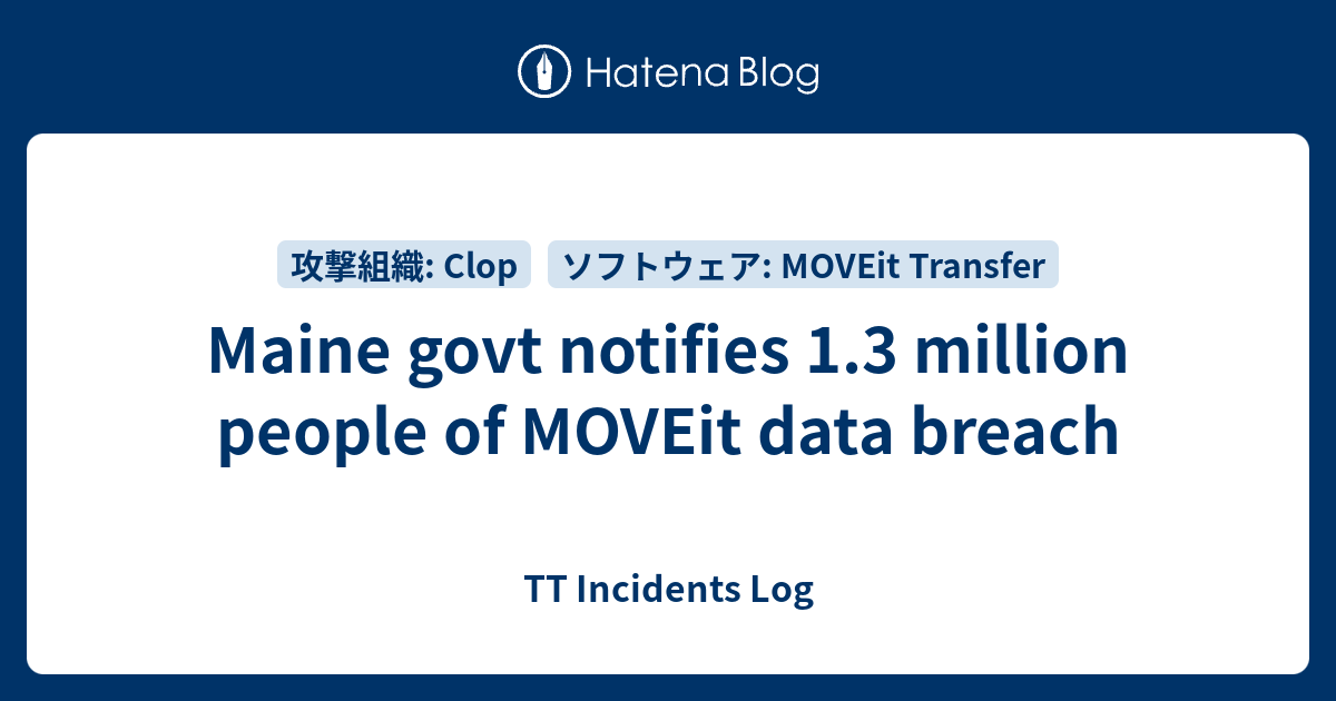 Maine govt notifies 1.3 million people of MOVEit data breach - TT Incidents Log