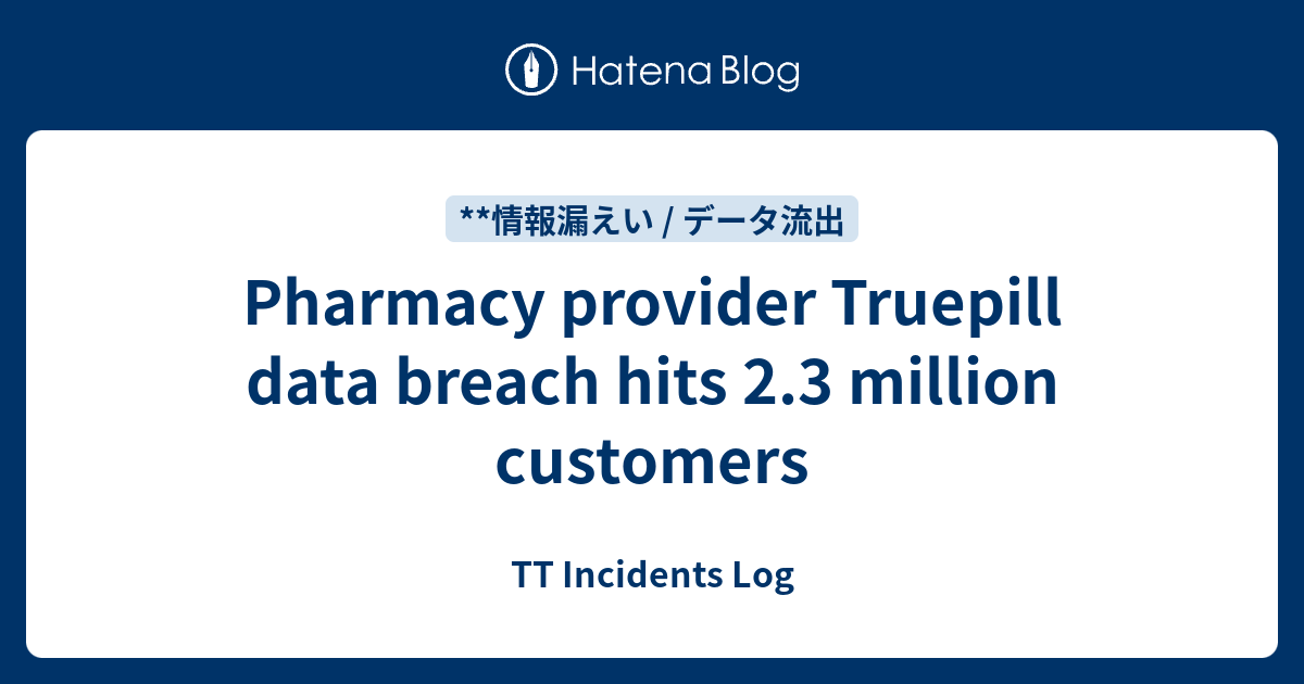 Pharmacy provider Truepill data breach hits 2.3 million customers - TT Incidents Log