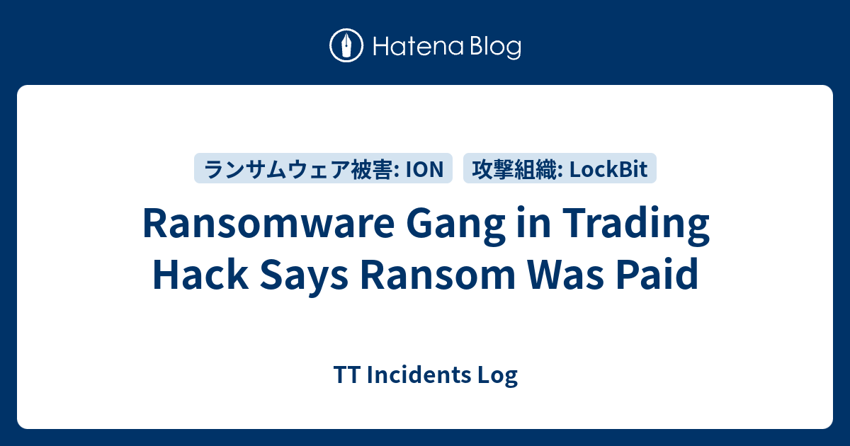 Ransomware Gang in Trading Hack Says Ransom Was Paid - TT Incidents Log