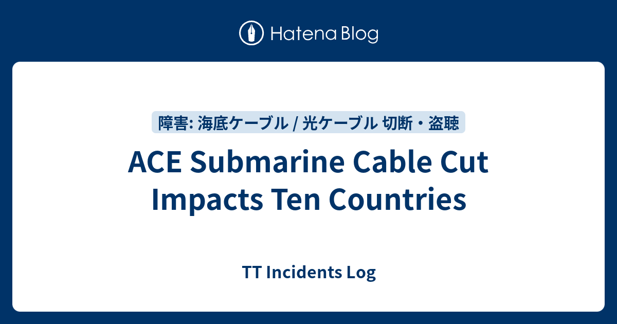 ACE Submarine Cable Cut Impacts Ten Countries - TT Incidents Log