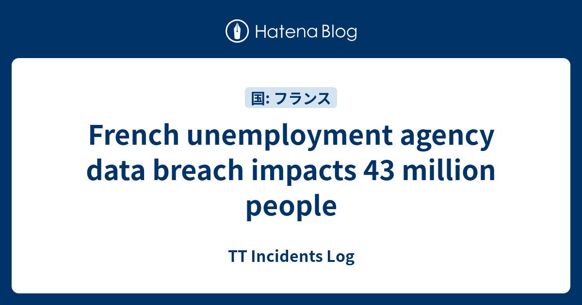 French unemployment agency data breach impacts 43 million people - TT ...