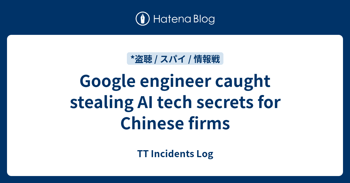 Google engineer caught stealing AI tech secrets for Chinese firms - TT ...