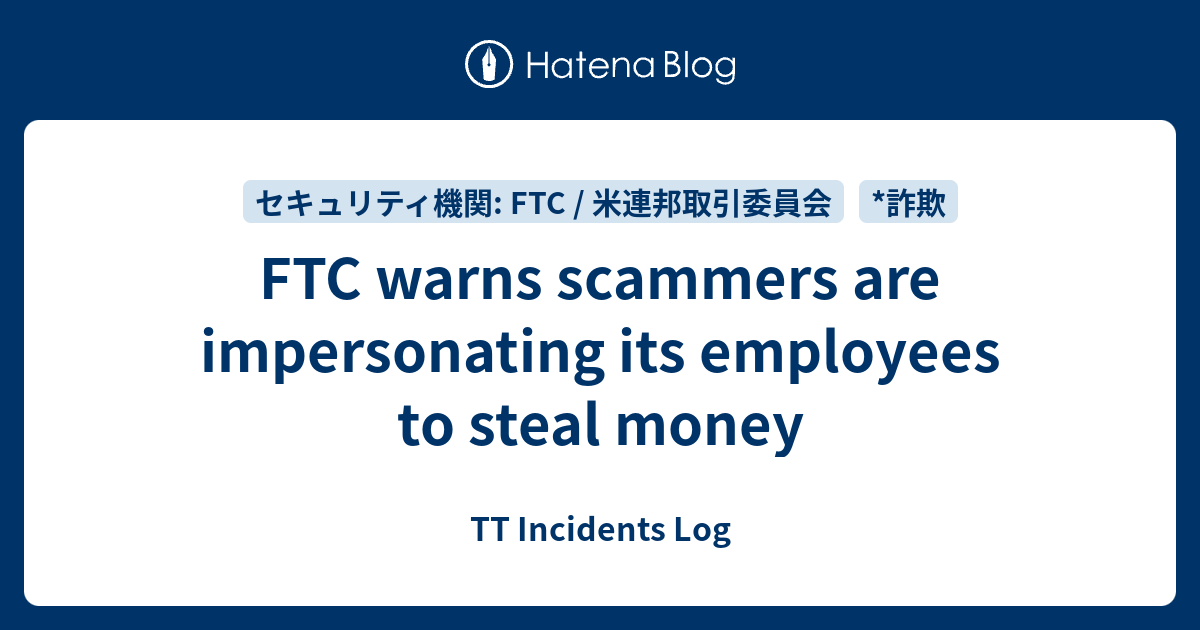 FTC warns scammers are impersonating its employees to steal money - TT Incidents Log