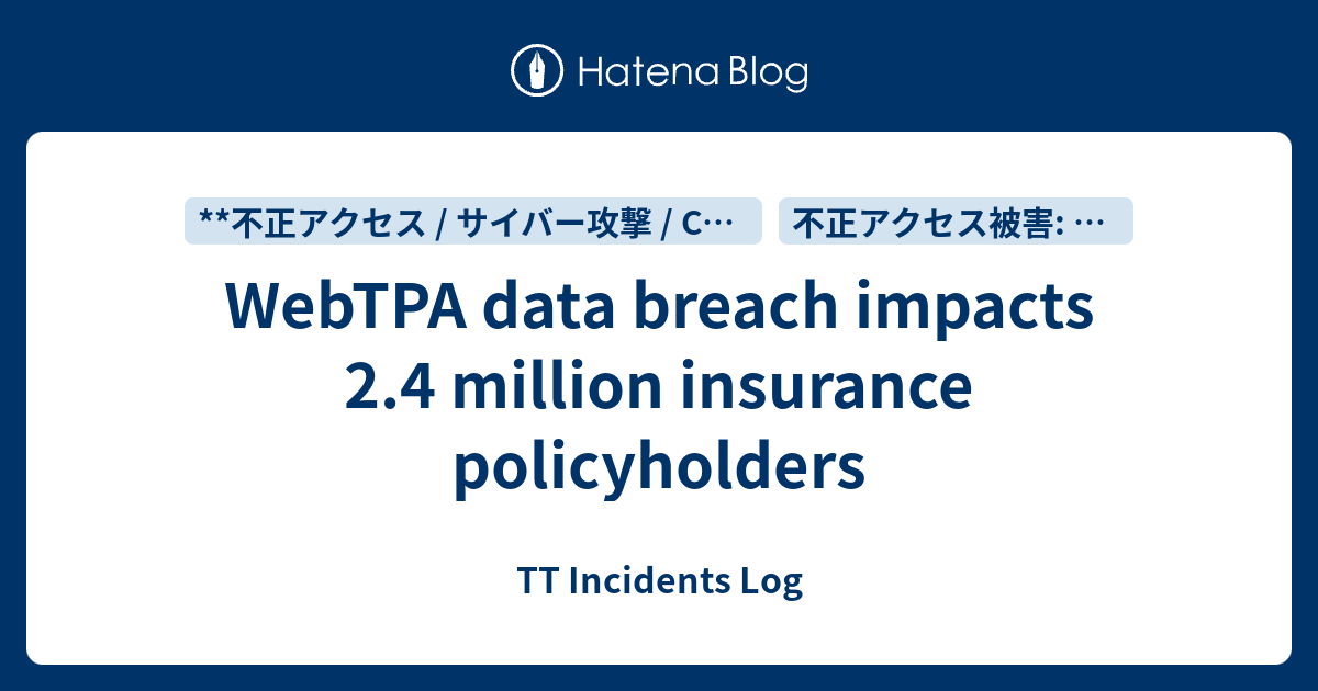 WebTPA data breach impacts 2.4 million insurance policyholders - TT Incidents Log