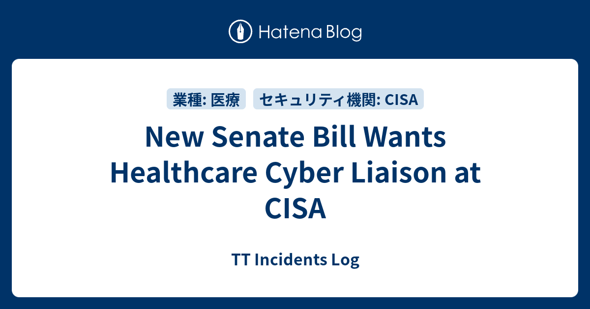 New Senate Bill Wants Healthcare Cyber Liaison at CISA - TT Incidents Log