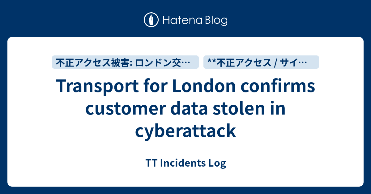 Transport for London confirms customer data stolen in cyberattack - TT Incidents Log