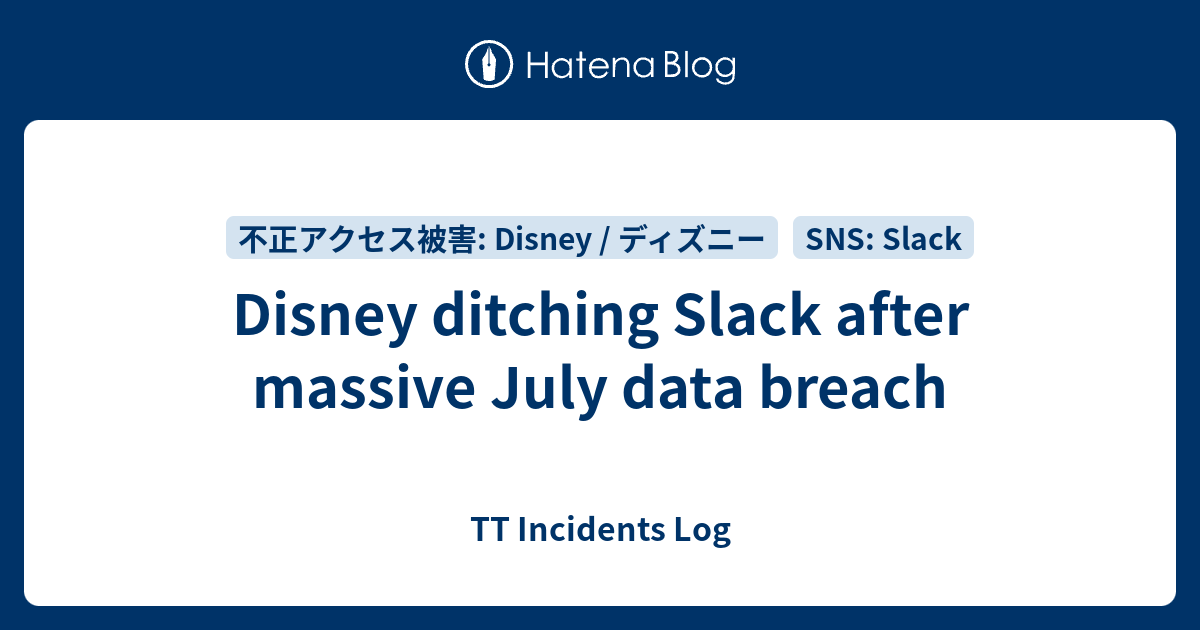 Disney ditching Slack after massive July data breach - TT Incidents Log