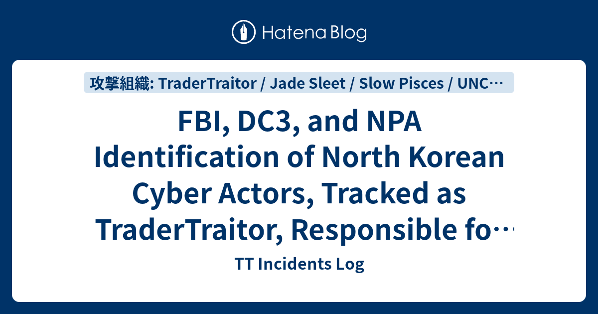 FBI, DC3, and NPA Identification of North Korean Cyber Actors, Tracked as TraderTraitor ...