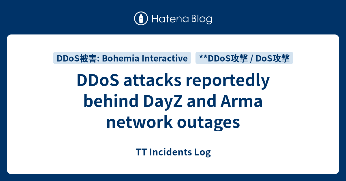 DDoS attacks reportedly behind DayZ and Arma network outages - TT Incidents Log