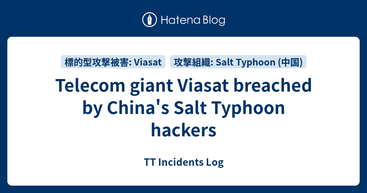 Telecom giant Viasat breached by China's Salt Typhoon hackers - TT ...