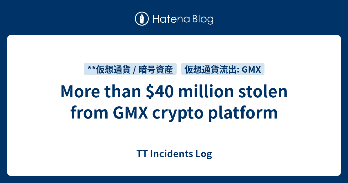 More than $40 million stolen from GMX crypto platform - TT Incidents Log