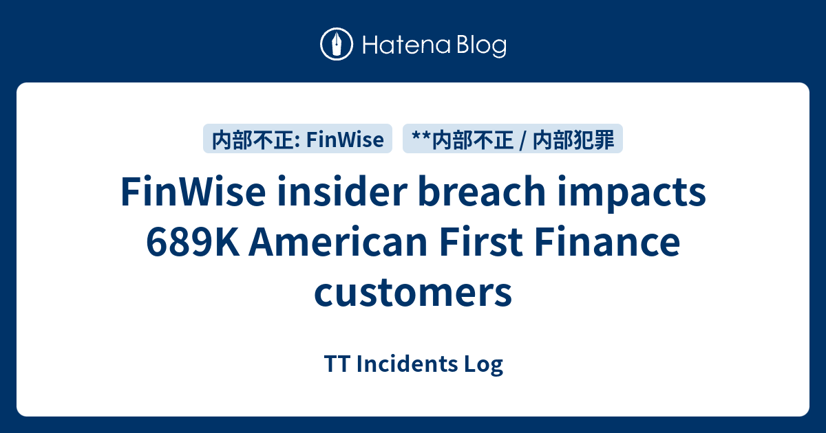 FinWise insider breach impacts 689K American First Finance customers - TT Incidents Log