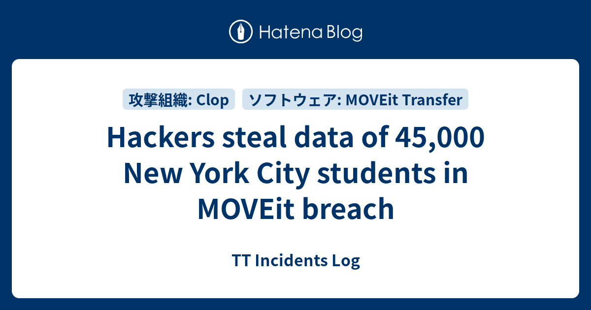 Hackers steal data of 45,000 New York City students in MOVEit breach - TT Incidents Log