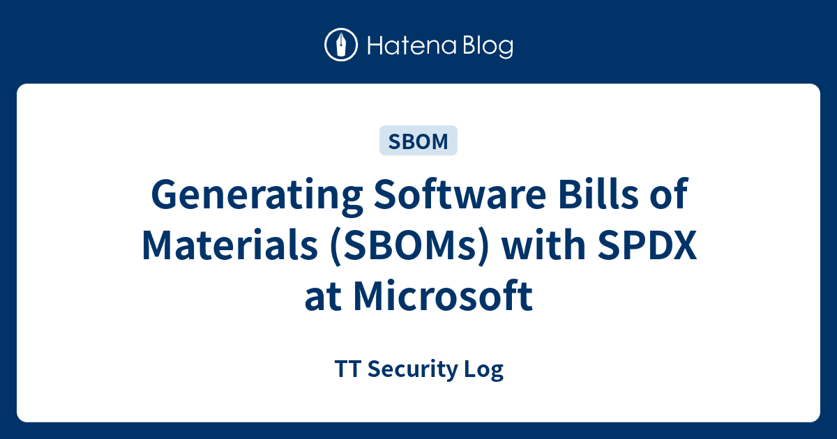 Generating Software Bills of Materials (SBOMs) with SPDX at Microsoft ...
