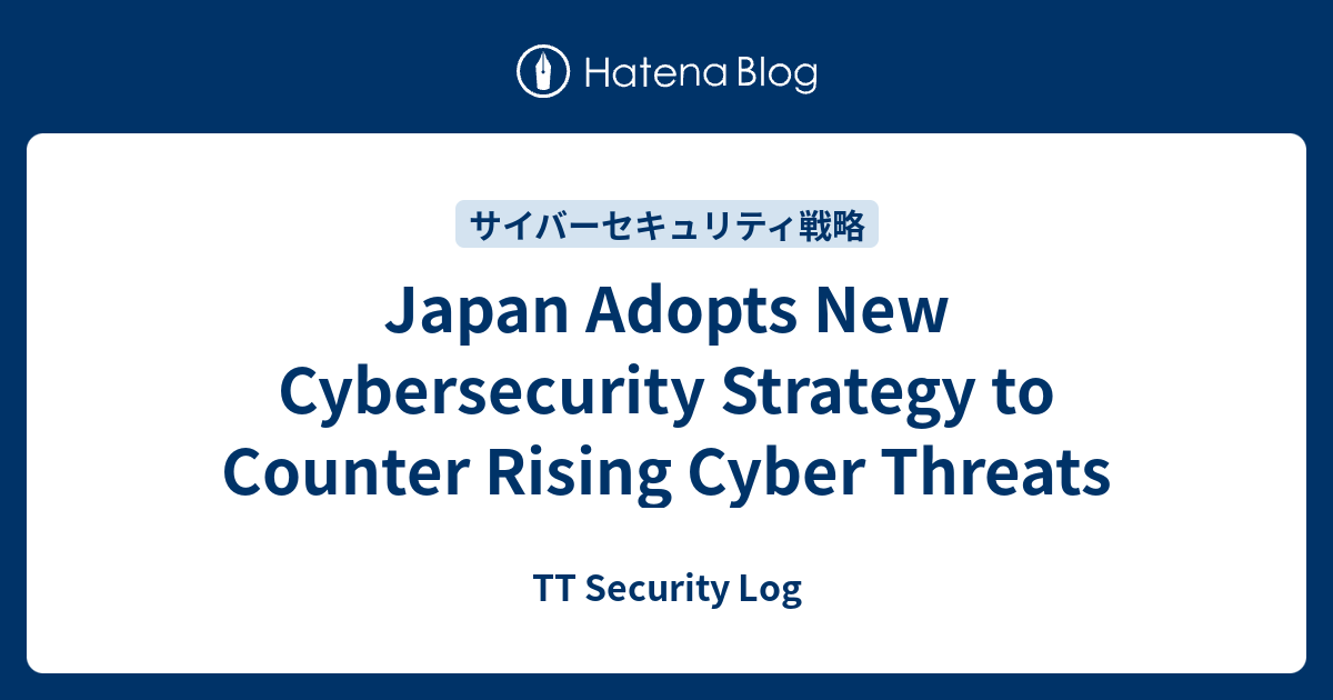 Japan Adopts New Cybersecurity Strategy to Counter Rising Cyber Threats ...