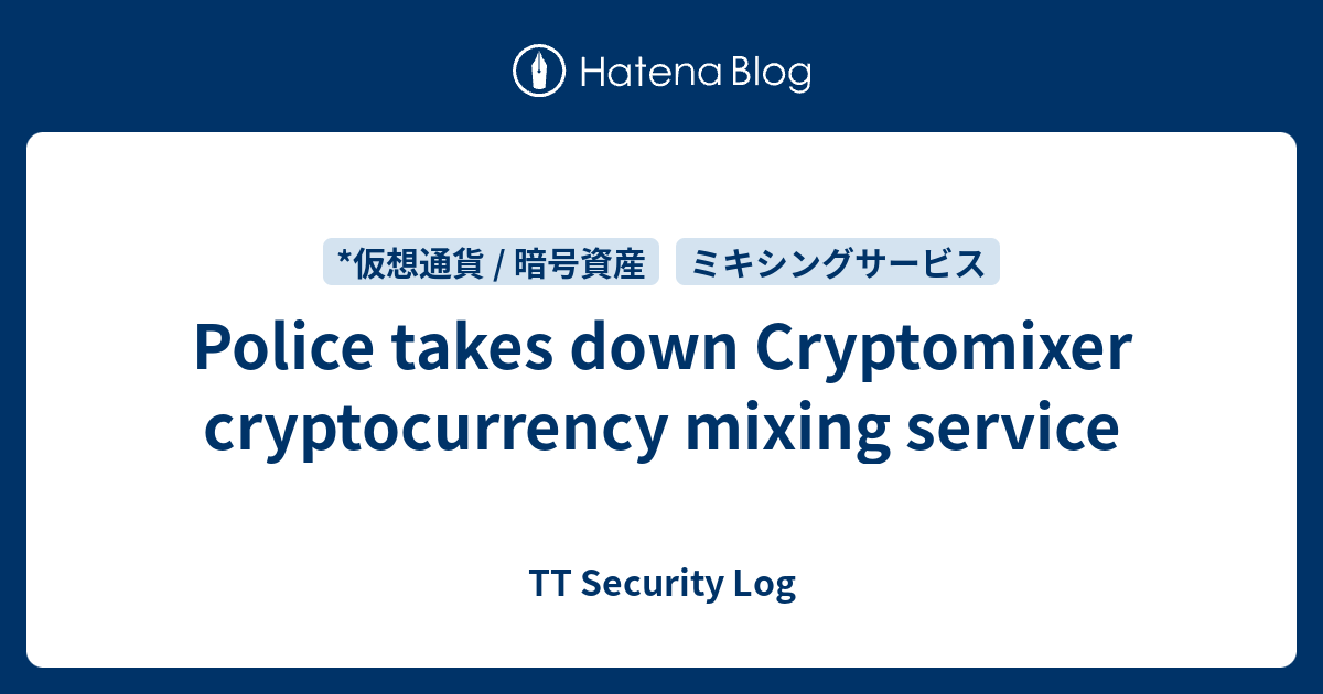 Police takes down Cryptomixer cryptocurrency mixing service - TT ...