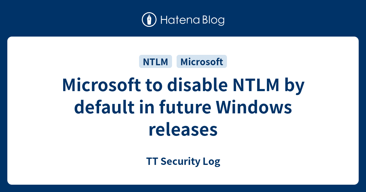 Microsoft to disable NTLM by default in future Windows releases - TT ...