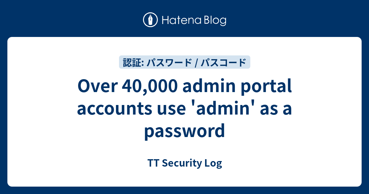 Over 40,000 admin portal accounts use 'admin' as a password - TT Security Log