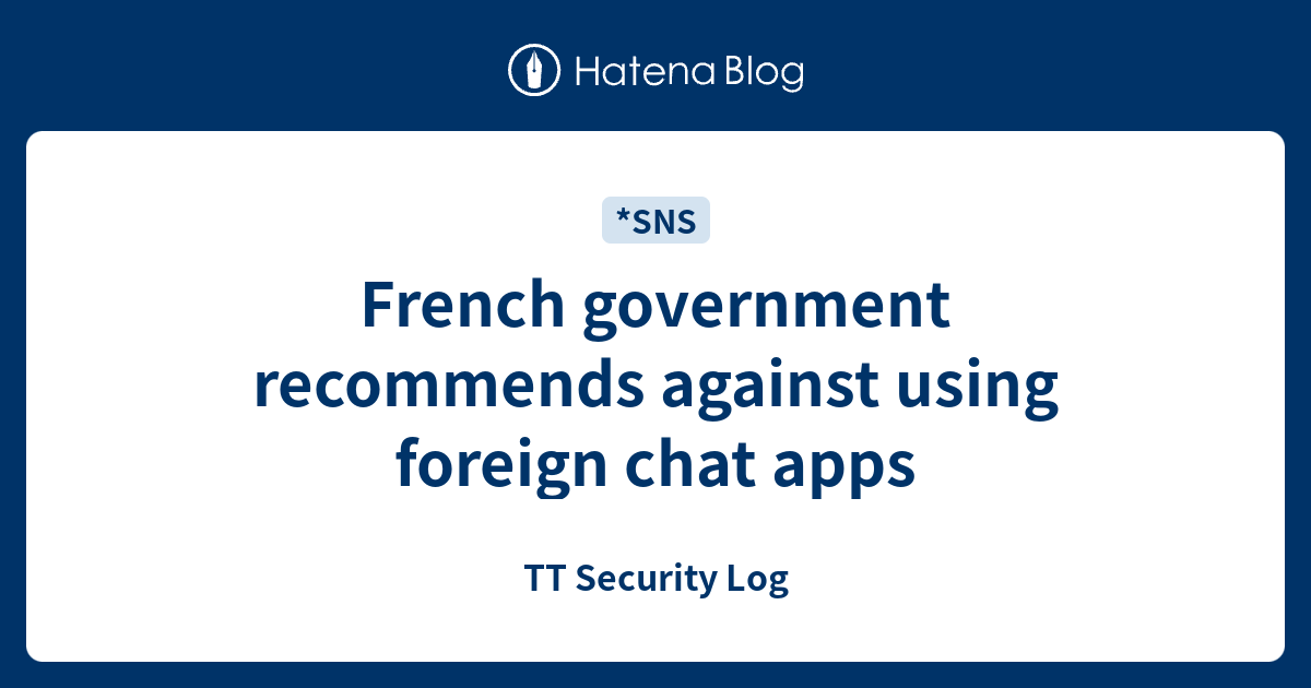 French government recommends against using foreign chat apps - TT Security Log