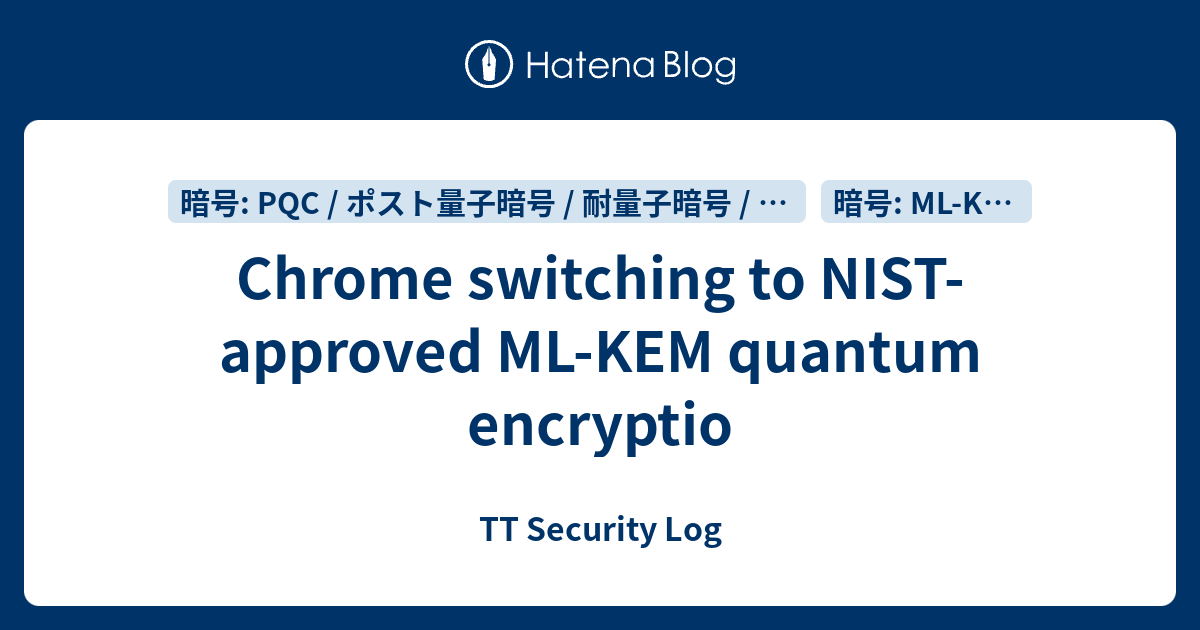 Chrome switching to NIST-approved ML-KEM quantum encryptio - TT ...