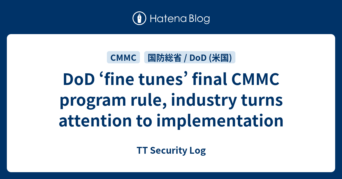 DoD ‘fine tunes’ final CMMC program rule, industry turns attention to implementation - TT ...