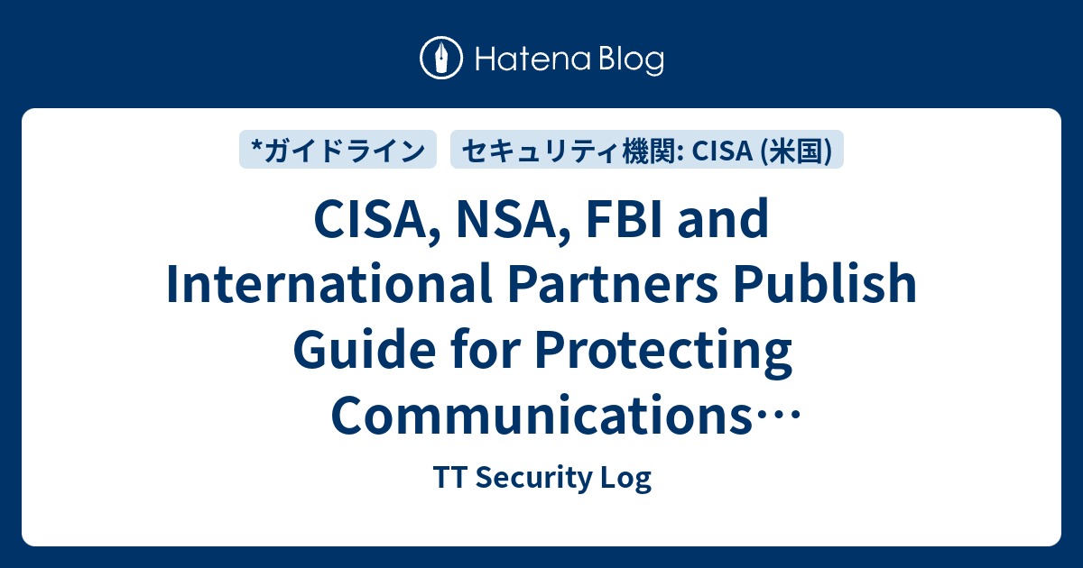 CISA, NSA, FBI and International Partners Publish Guide for Protecting Communications ...