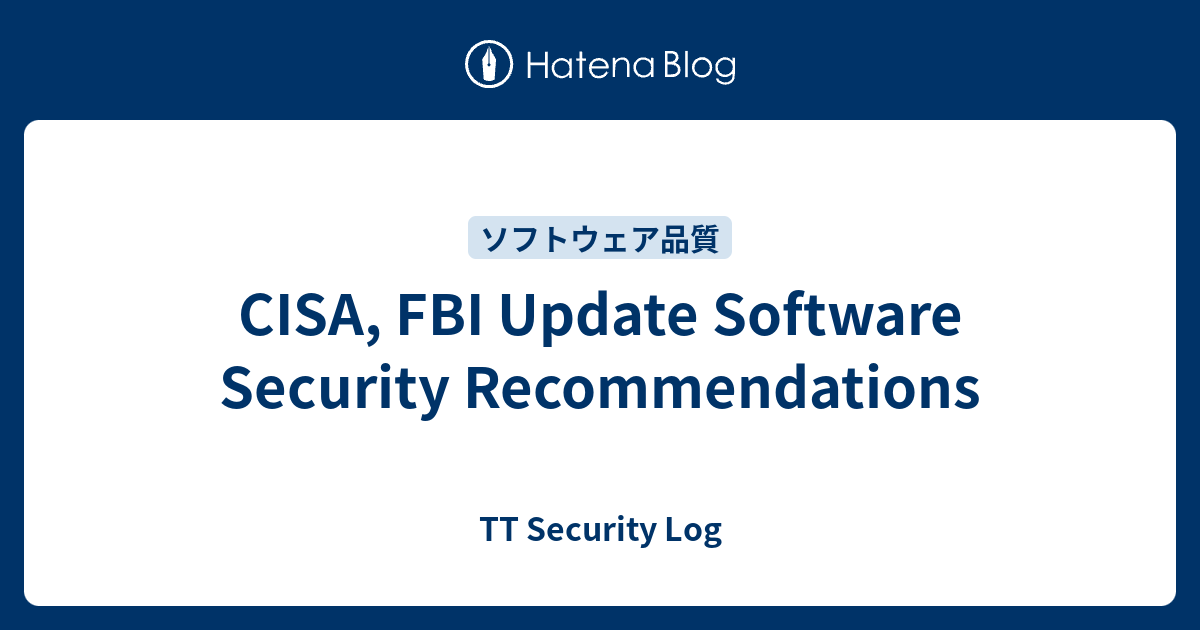 CISA, FBI Update Software Security Recommendations - TT Security Log