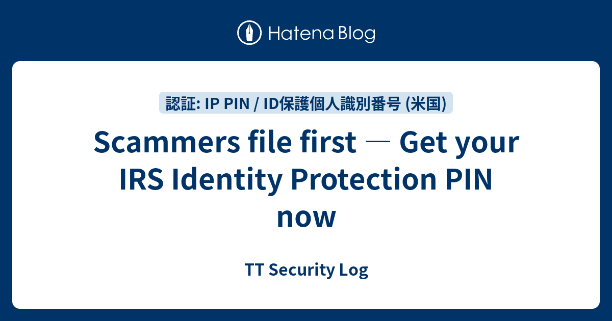 Scammers file first — Get your IRS Identity Protection PIN now - TT ...