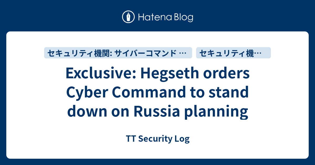 Exclusive: Hegseth orders Cyber Command to stand down on Russia ...