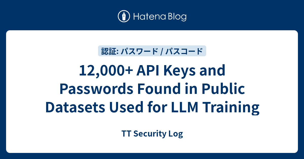 12,000+ API Keys and Passwords Found in Public Datasets Used for LLM Training - TT Security Log