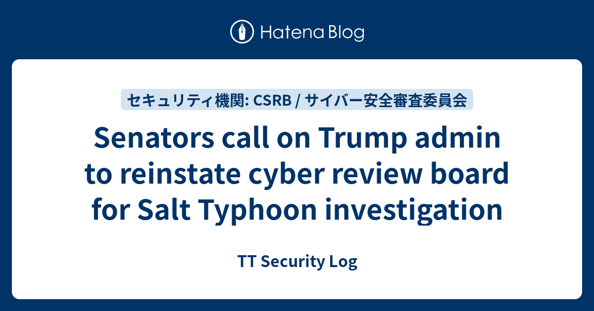 Senators call on Trump admin to reinstate cyber review board for Salt Typhoon investigation - TT ...