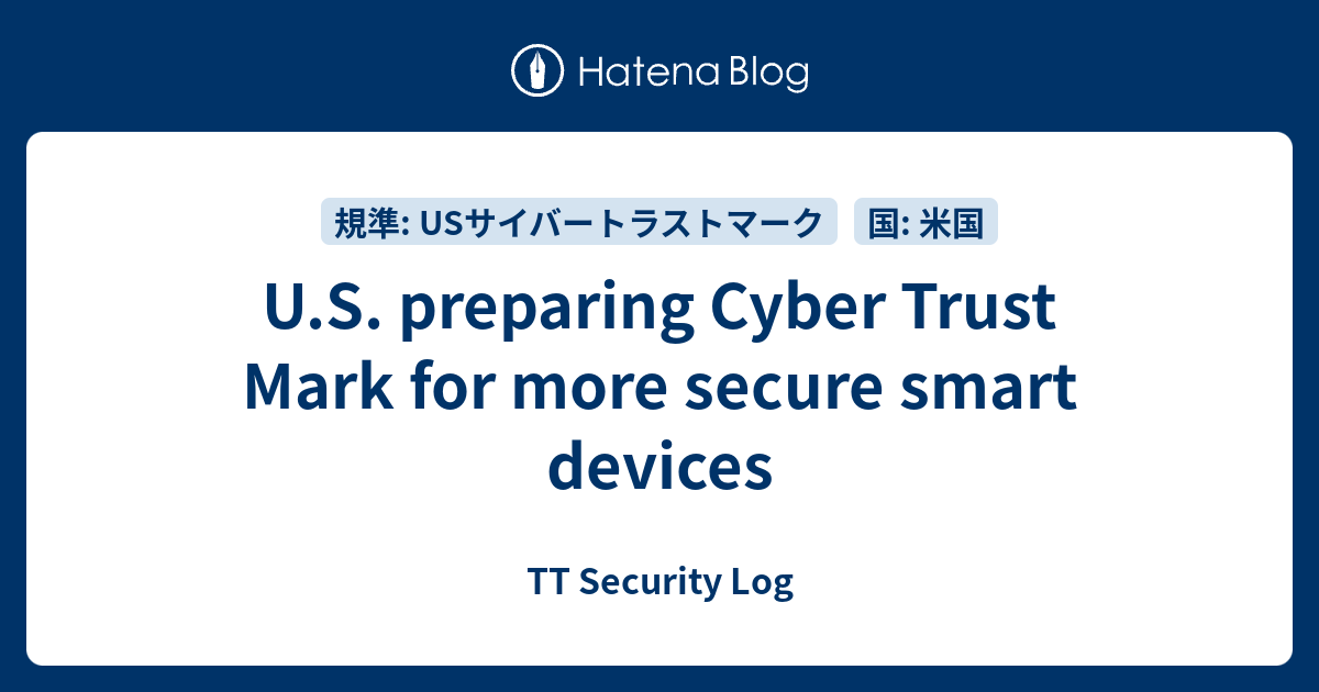 U.S. preparing Cyber Trust Mark for more secure smart devices - TT Security Log