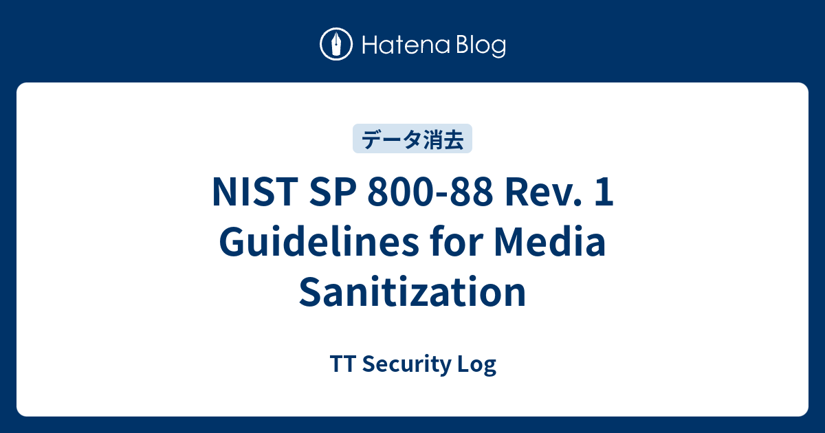 NIST SP 800-88 Rev. 1 Guidelines for Media Sanitization - TT Security Log