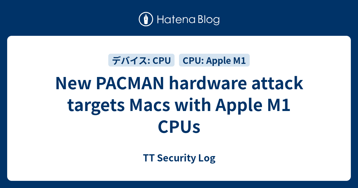 New PACMAN hardware attack targets Macs with Apple M1 CPUs - TT Security Log