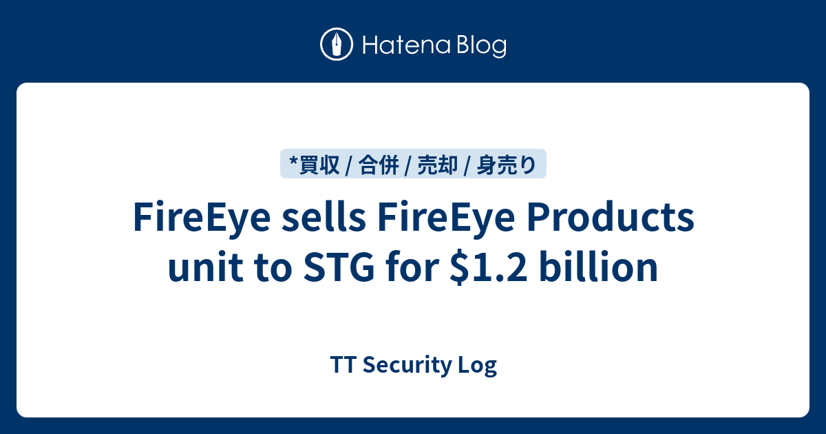 FireEye sells FireEye Products unit to STG for $1.2 billion - TT Security Log