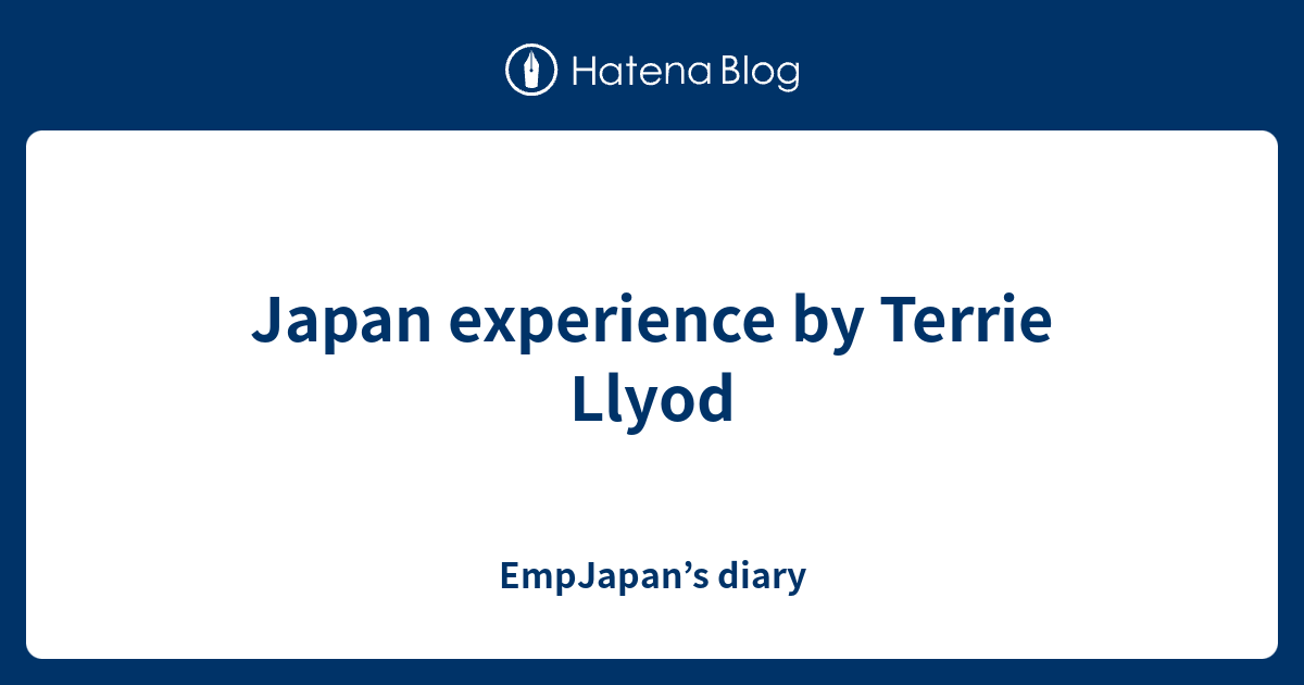 Japan experience by Terrie Llyod - EmpJapan’s diary