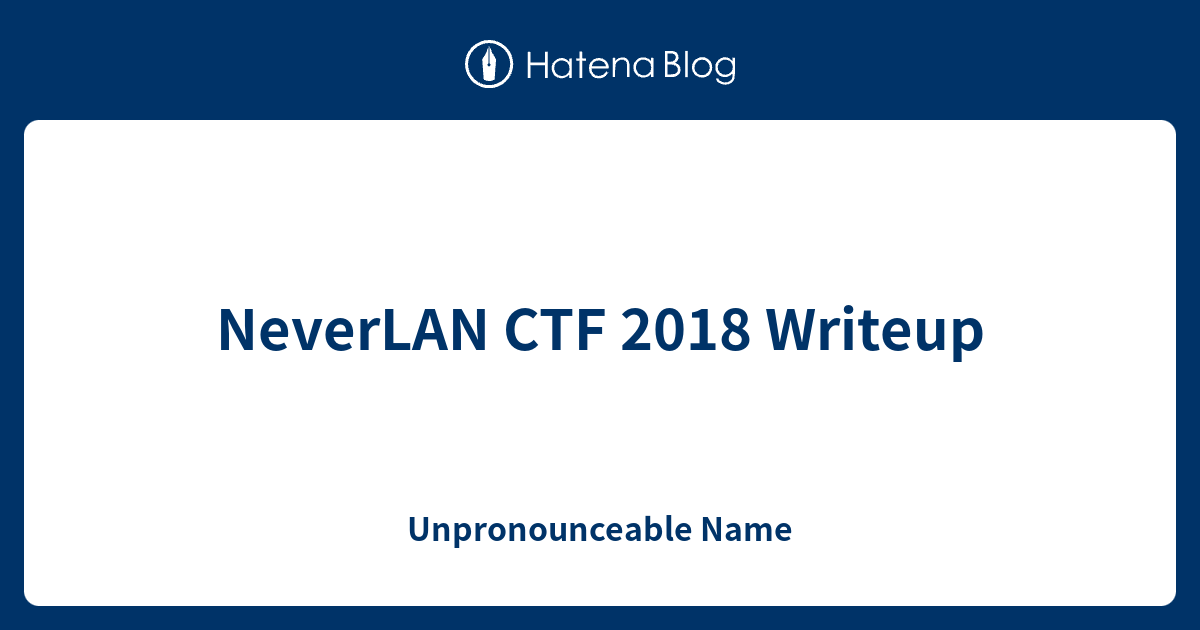 NeverLAN CTF 2018 Writeup - Unpronounceable Name
