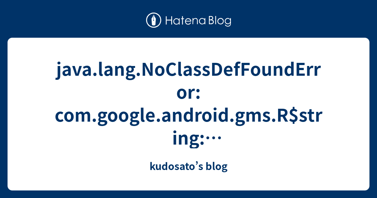 java.lang.NoClassDefFoundError: com.google.android.gms.R$string: com ...