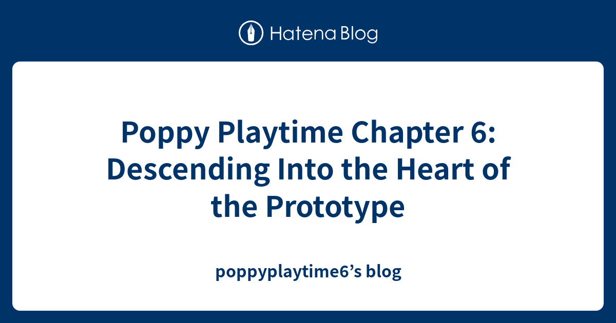 Poppy Playtime Chapter 6: Descending Into the Heart of the Prototype ...