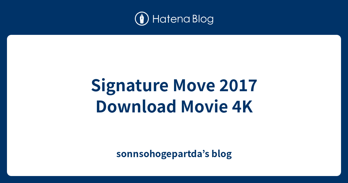 Signature Move 2017 Download Movie 4K - sonnsohogepartda’s blog