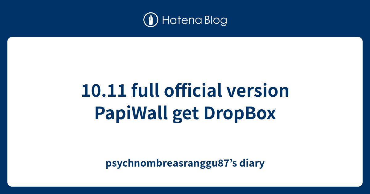 10.11 full official version PapiWall get DropBox ...