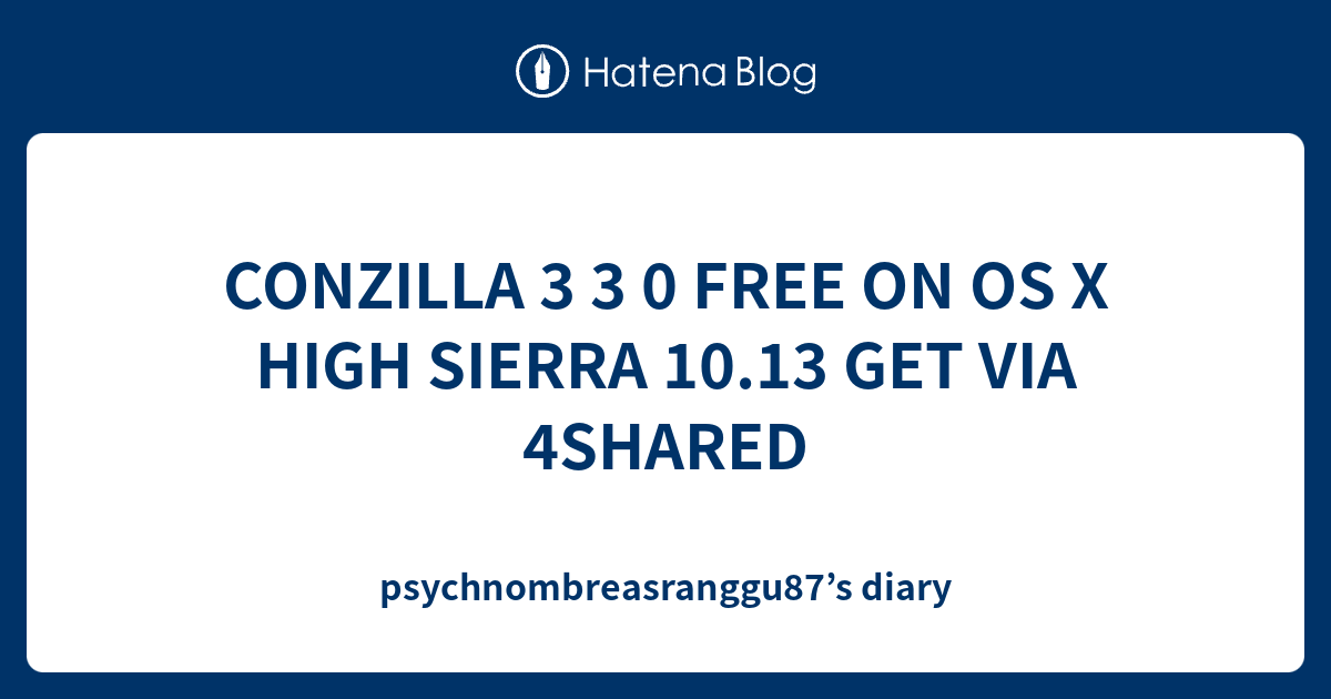 CONZILLA 3 3 0 FREE ON OS X HIGH SIERRA 10.13 GET VIA 4SHARED ...