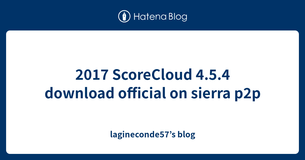 2017 ScoreCloud 4.5.4 download official on sierra p2p - lagineconde57’s blog