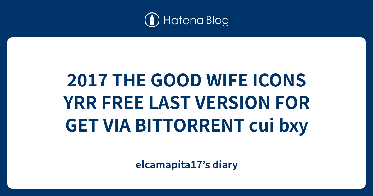 2017 THE GOOD WIFE ICONS YRR FREE LAST VERSION FOR GET VIA BITTORRENT ...
