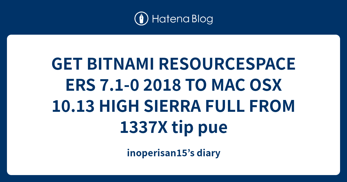GET BITNAMI RESOURCESPACE ERS 7.1-0 2018 TO MAC OSX 10.13 HIGH SIERRA FULL FROM 1337X tip pue ...